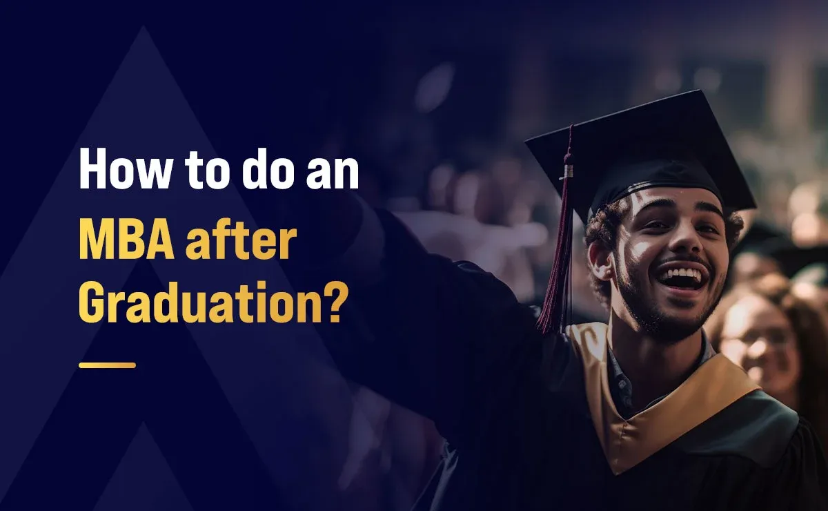 How to do an MBA after Graduation?