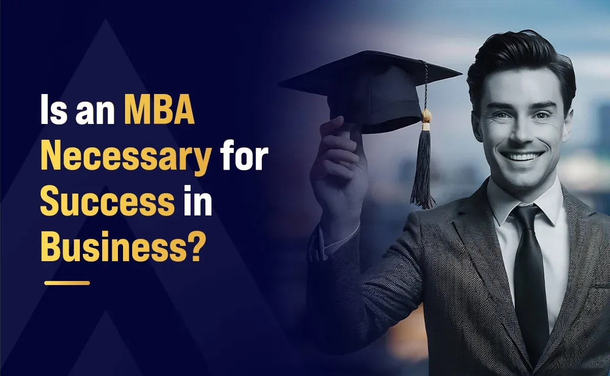 Is an MBA Necessary for Success in Business?